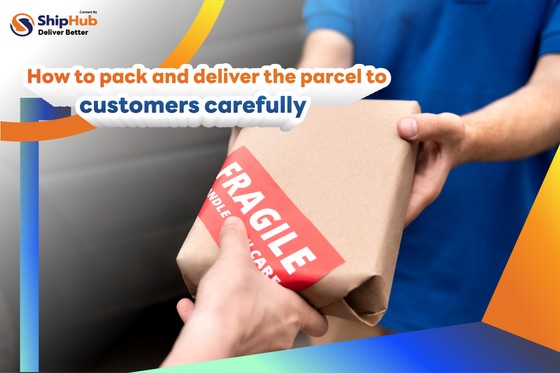 How to Carefully Pack and Deliver the Parcel to ﻿reach your Customers ...